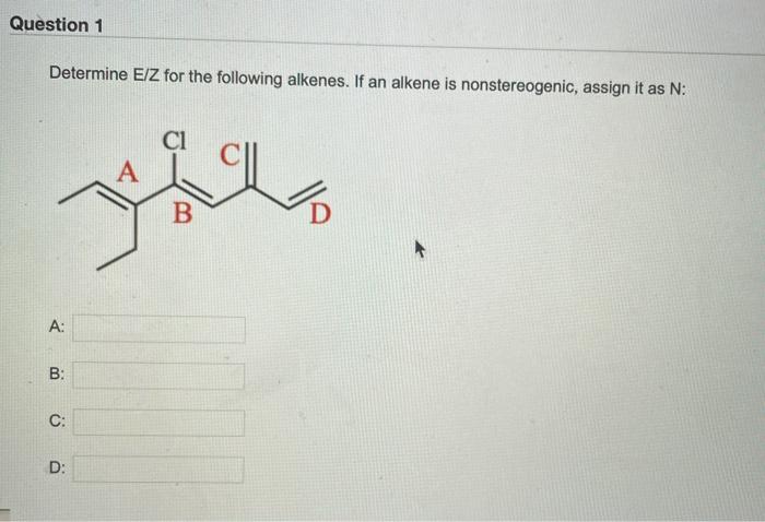 Solved Question 1 Determine E/Z for the following alkenes. | Chegg.com