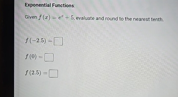 Solved Exponential Functions:Given f(x)=ex+5, ﻿evaluate and | Chegg.com