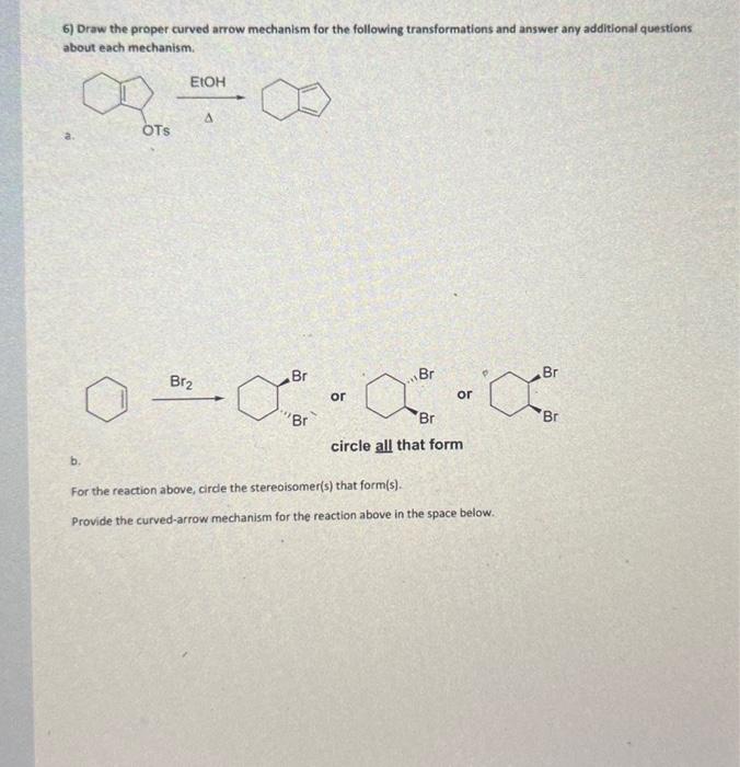 Solved 6) Draw the proper curved arrow mechanism for the | Chegg.com