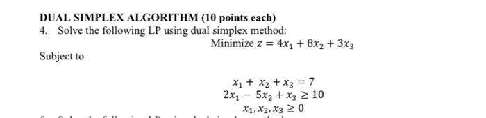 Solved DUAL SIMPLEX ALGORITHM (10 points each) 4. Solve the | Chegg.com