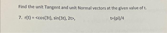 Solved Find the unit Tangent and unit Normal vectors at the | Chegg.com