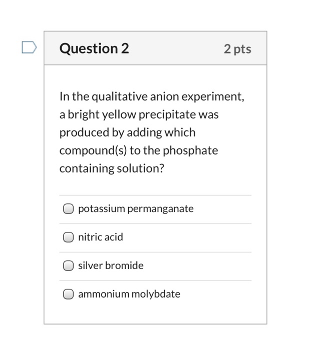 Solved Question 2 2 pts In the qualitative anion experiment, | Chegg.com