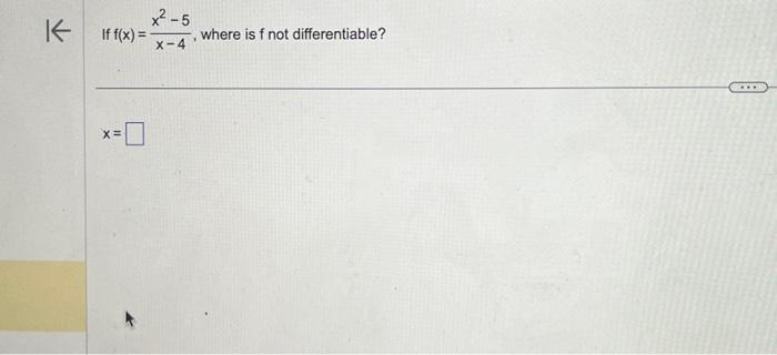 Solved If f(x)=x−4x2−5, where is f not differentiable? x= | Chegg.com