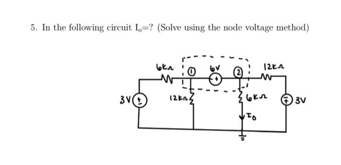 Solved 5. In the following circuit I0= ? (Solve using the | Chegg.com