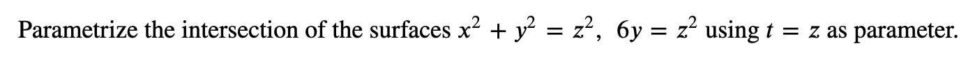 Solved Parametrize the intersection of the surfaces | Chegg.com