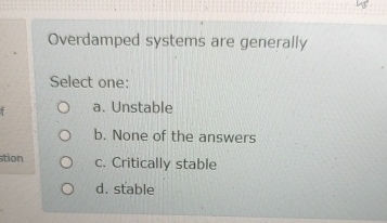 Solved Overdamped systems are generallySelect one:a. | Chegg.com