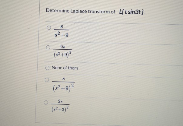 Solved Determine Laplace transform of L{t sin3t}. O S $2 +9 | Chegg.com