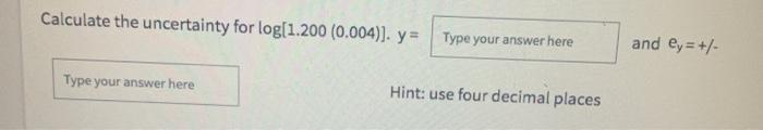 Solved Calculate the uncertainty for log[1.200 (0.004)]. y= | Chegg.com