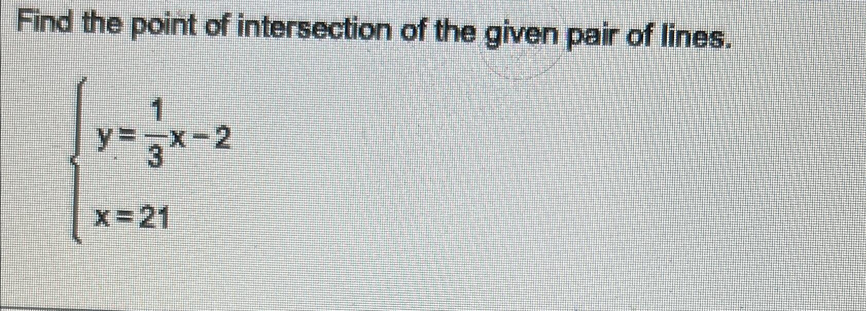Solved Find the point of intersection of the given pair of | Chegg.com