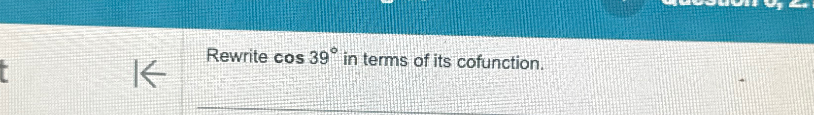 Solved Rewrite cos39° ﻿in terms of its cofunction. | Chegg.com