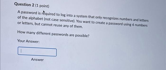 Solved Question 2 ( 1 point) A password is rê quired to log | Chegg.com