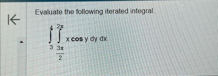 Solved K Evaluate the following iterated integral. 4 2T 3 3T | Chegg.com