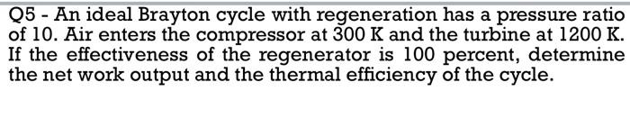 Solved Q5 - An ideal Brayton cycle with regeneration has a | Chegg.com