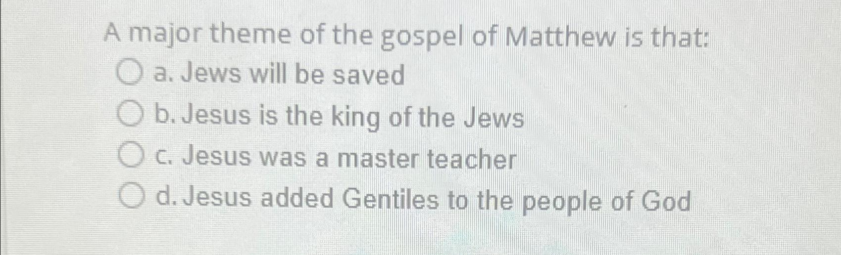 Solved A major theme of the gospel of Matthew is that:a. | Chegg.com