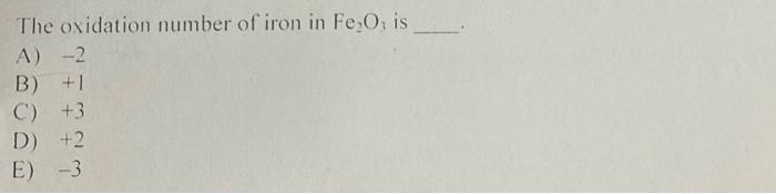 Solved The oxidation number of iron in Fe 0.is A) -2 B) +1 | Chegg.com