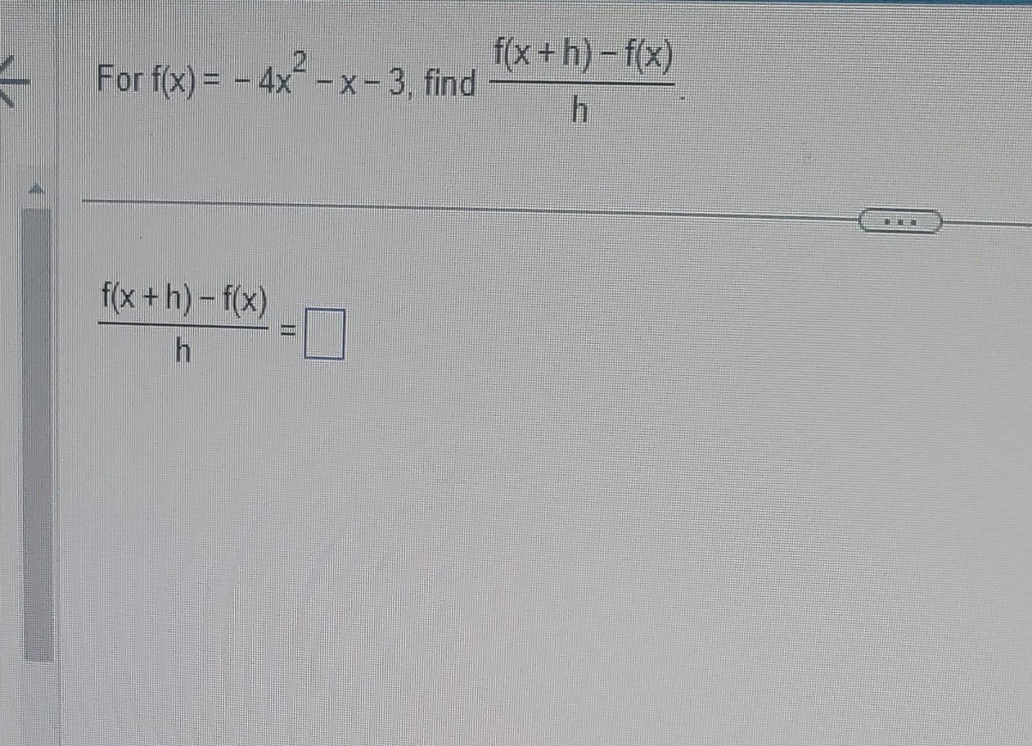 Solved For f(x)=−4x2−x−3, find hf(x+h)−f(x) hf(x+h)−f(x)= | Chegg.com