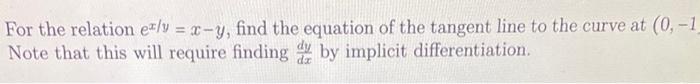 Solved For the relation ex/y=x−y, find the equation of the | Chegg.com