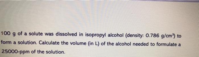 Solved 100 g of a solute was dissolved in isopropyl alcohol | Chegg.com