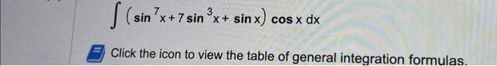 ∫(sin7x+7sin3x+sinx)cosxdx Click the icon to view the | Chegg.com