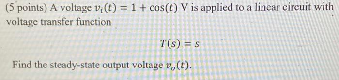 (5 points) A voltage vi(t)=1+cos(t)V is applied to a | Chegg.com