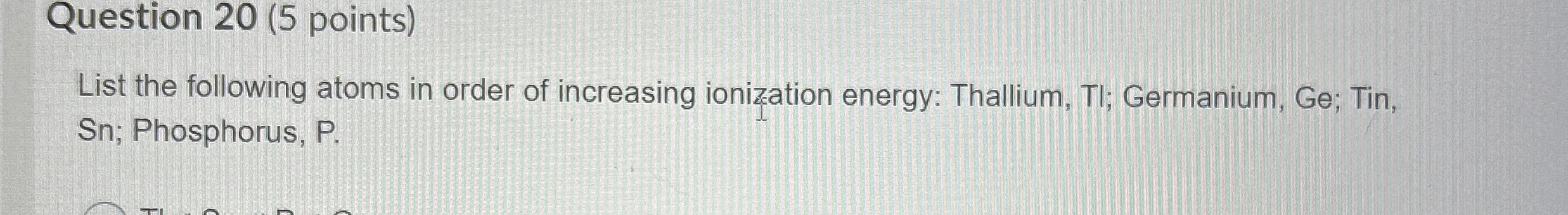 Solved Question 20 (5 ﻿points)List the following atoms in | Chegg.com