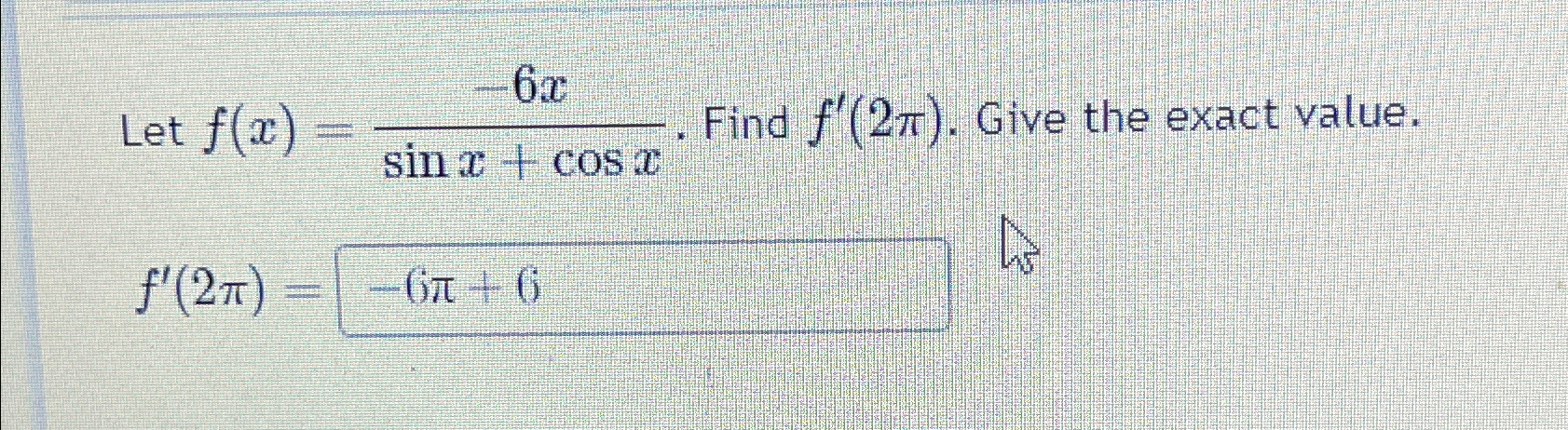 Solved Let f(x)=-6xsinx+cosx. ﻿Find f'(2π). ﻿Give the exact | Chegg.com