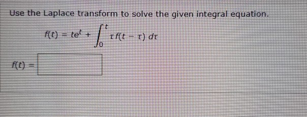 Solved Use the Laplace transform to solve the given integral | Chegg.com