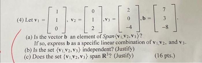 Solved (4) Let v1=⎣⎡110⎦⎤,v2=⎣⎡012⎦⎤,v3=⎣⎡20−4⎦⎤,b=⎣⎡73−8⎦⎤. | Chegg.com