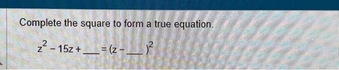 Solved Complete the square to form a true equation. 2 z² - | Chegg.com