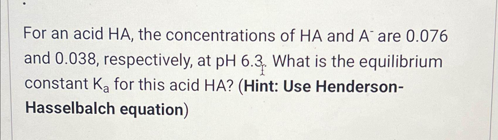 Solved For an acid HA, ﻿the concentrations of HA ﻿and A-are | Chegg.com