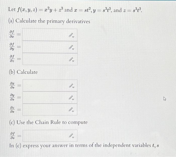 Solved Let f(x,y,z)=x2y+z3 and x=st2,y=s3t2, and z=s3t2. (a) | Chegg.com