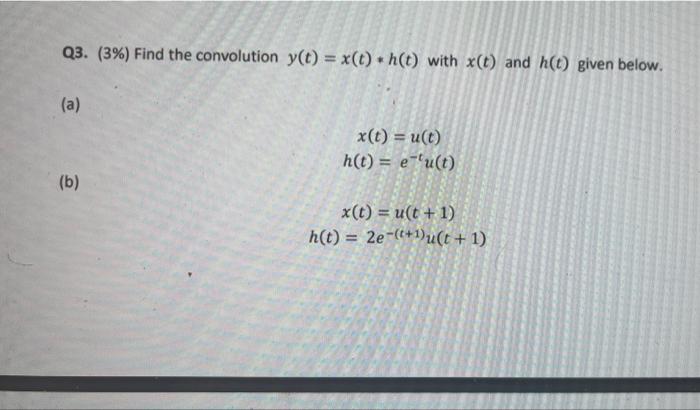 Solved Q3. (3%) Find the convolution y(t) = x(t)h(t) with | Chegg.com