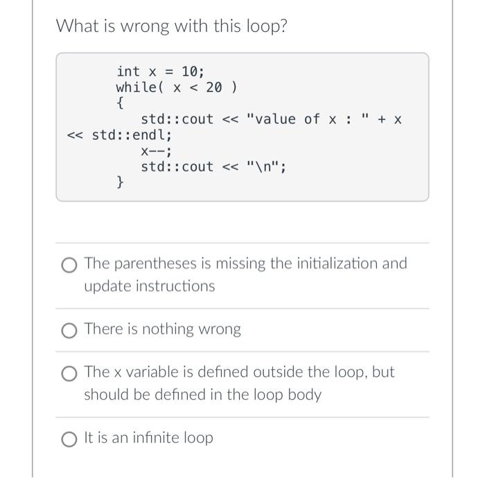 Solved What is wrong with this loop? int x=10; while (x