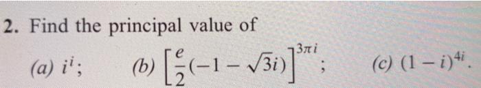 Solved 2. Find the principal value of (a) ii (b) | Chegg.com
