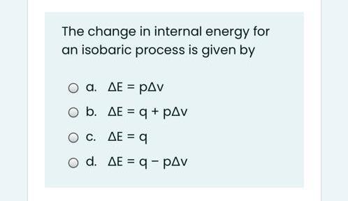 Solved The change in internal energy for an isobaric process | Chegg.com