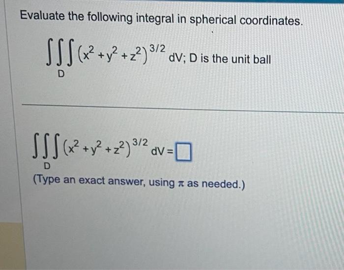 Solved Evaluate the following integral in spherical | Chegg.com