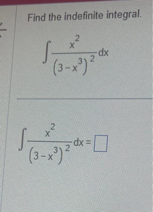 Solved Find the indefinite integral. ∫(3−x3)2x2dx | Chegg.com