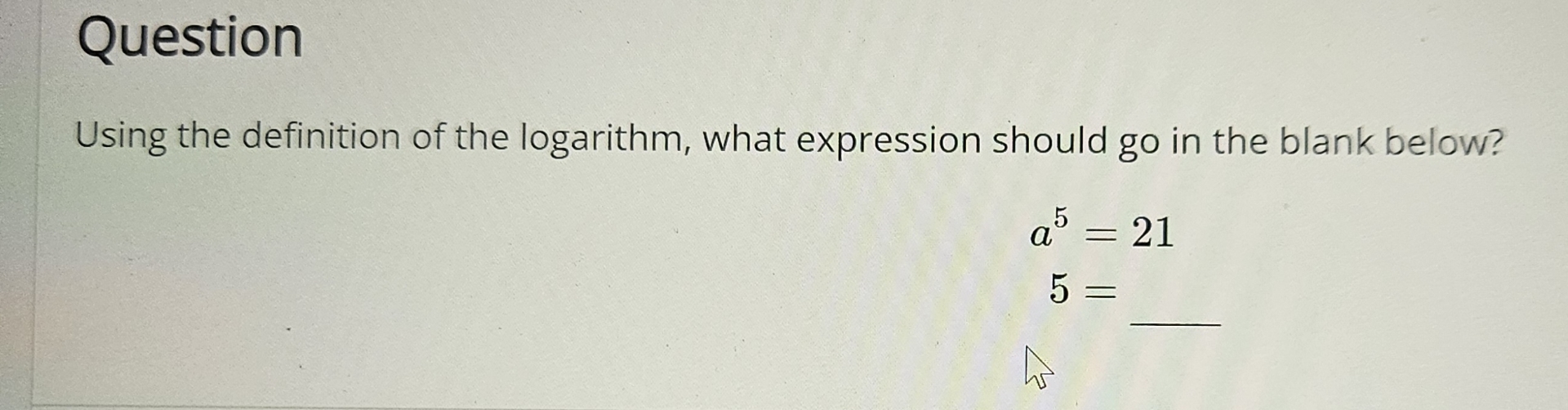 Solved QuestionUsing the definition of the logarithm, what | Chegg.com