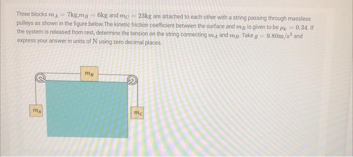 Solved Three blocks mA=7 kgmB=6 kg and mC=23 kg are attached | Chegg.com