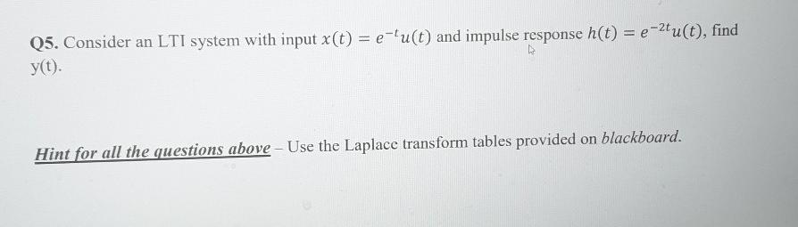 Solved Q5. Consider an LTI system with input x(t) = e-tu(t) | Chegg.com