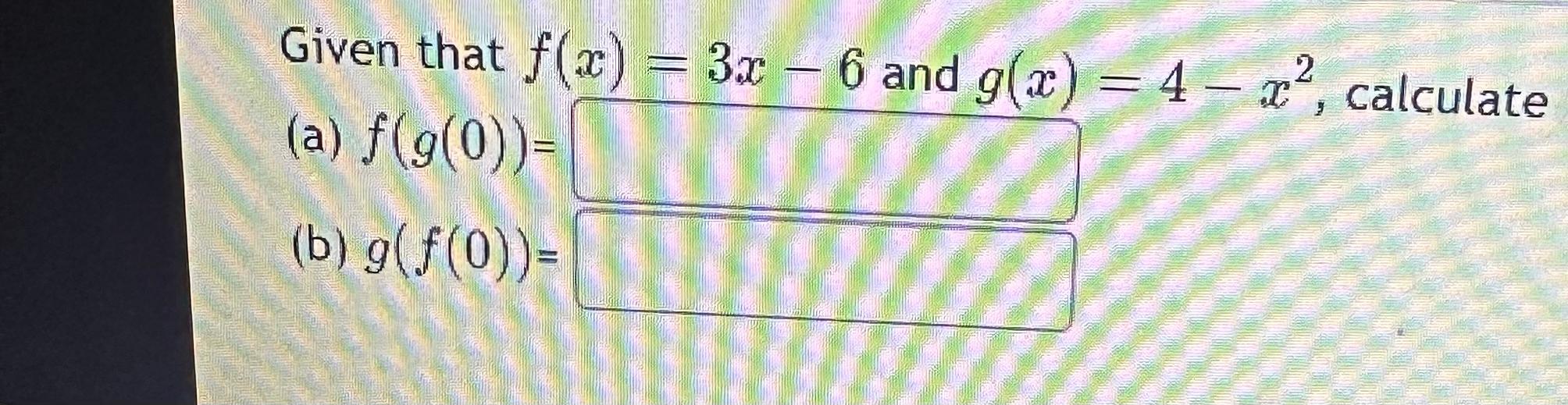 Solved Given that f(x)=3x-6 ﻿and g(x)=4-x2, | Chegg.com