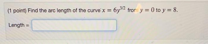 Solved (1 point) Find the arc length of the curve x=6y3/2 | Chegg.com