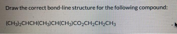 Solved Draw the correct bond-line structure for the | Chegg.com