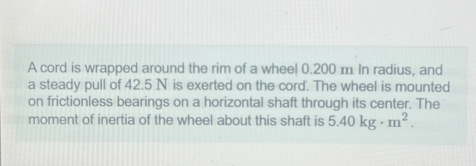 Solved A cord is wrapped around the rim of a wheel 0.200 ﻿m | Chegg.com