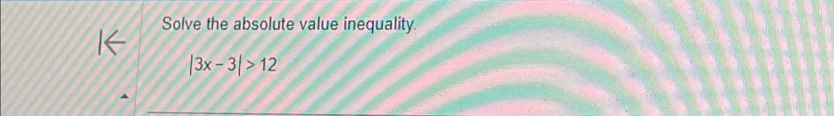 Solved Solve the absolute value inequality.|3x-3|>12 | Chegg.com