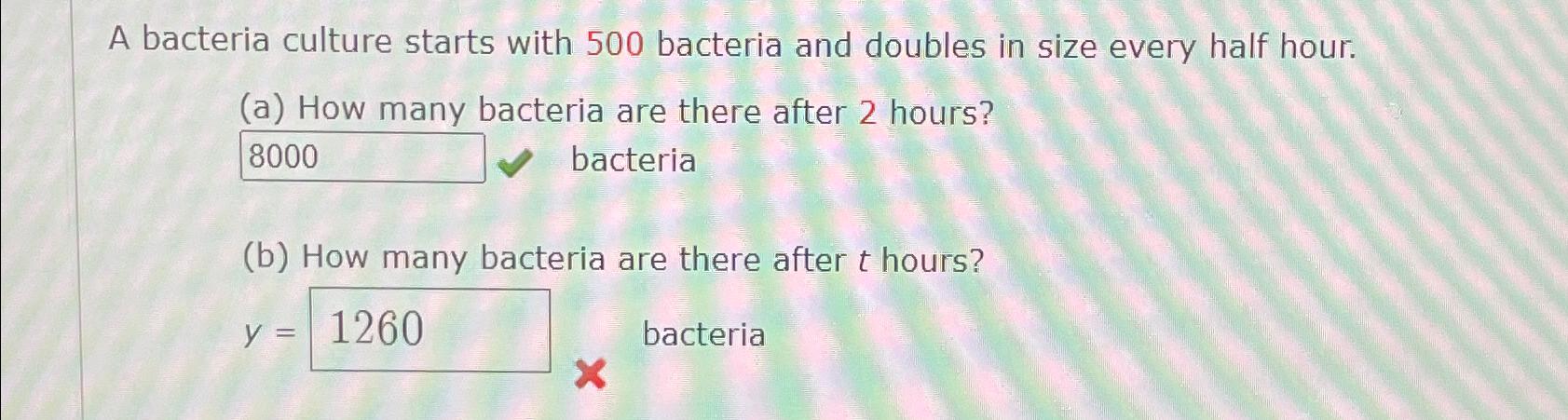 Solved A bacteria culture starts with 500 ﻿bacteria and | Chegg.com