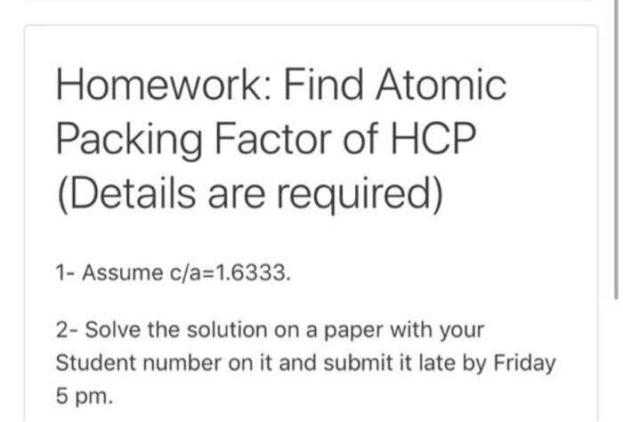 Solved Homework: Find Atomic Packing Factor of HCP (Details | Chegg.com
