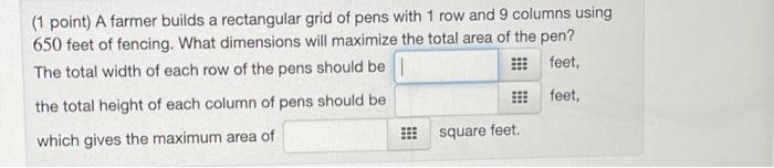 Solved (1 point) A farmer builds a rectangular grid of pens | Chegg.com