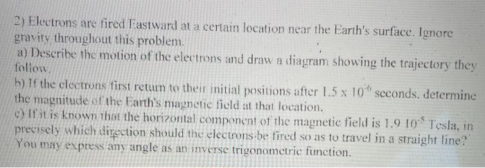 Solved 2) Electrons are fired Fastward at a certain location | Chegg.com