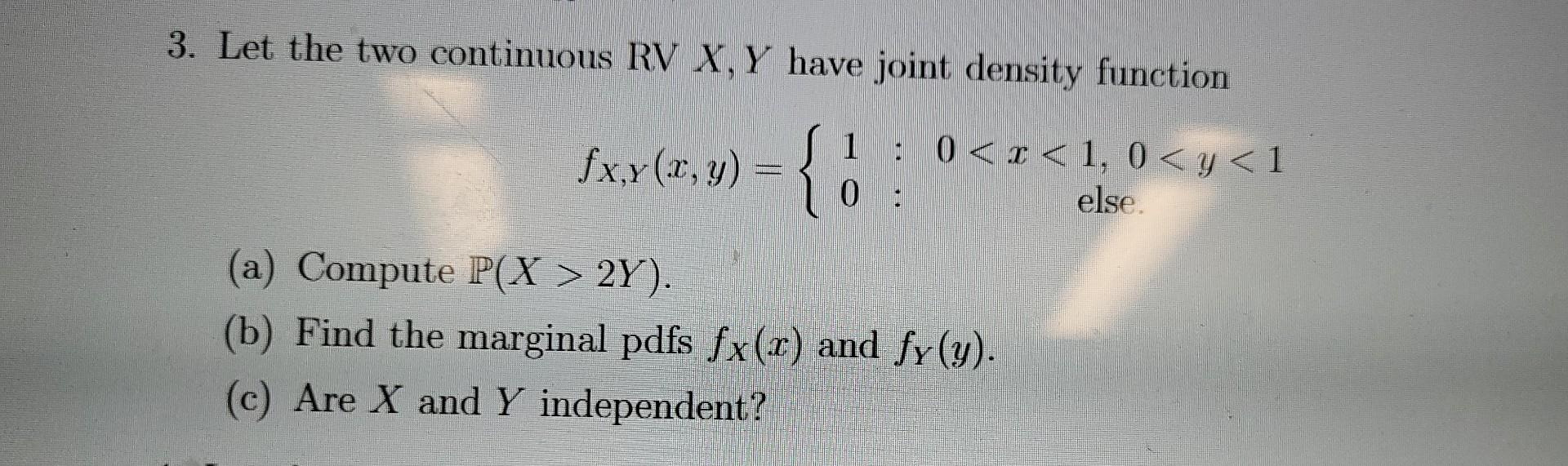 Solved 3. Let the two continuous RVX,Y have joint density | Chegg.com